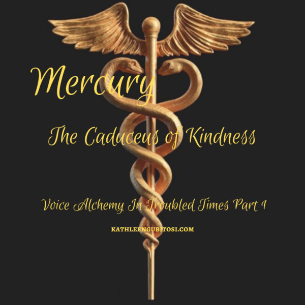 Mercury: The Caduceus of Kindness - Kathleen Gubitosi